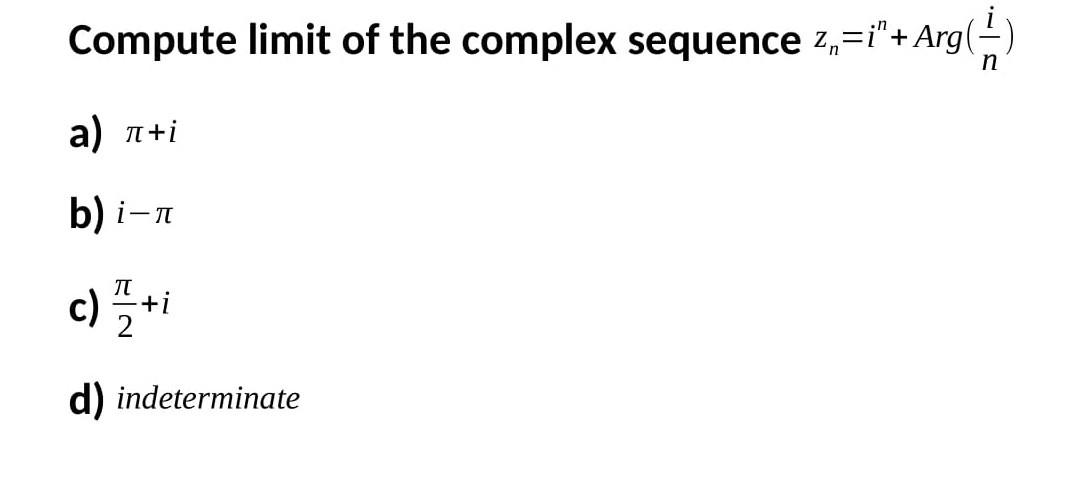 Solved Compute limit of the complex sequence zn=in+Arg(ni) | Chegg.com