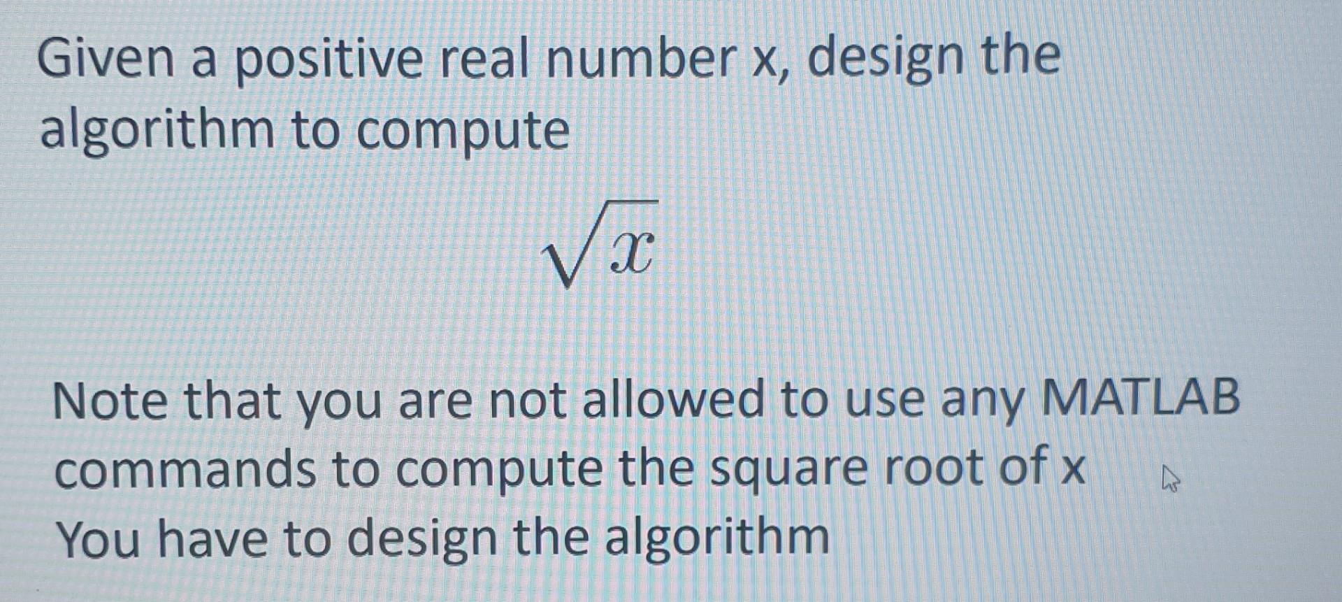 Solved Given a positive real number x, design the algorithm | Chegg.com