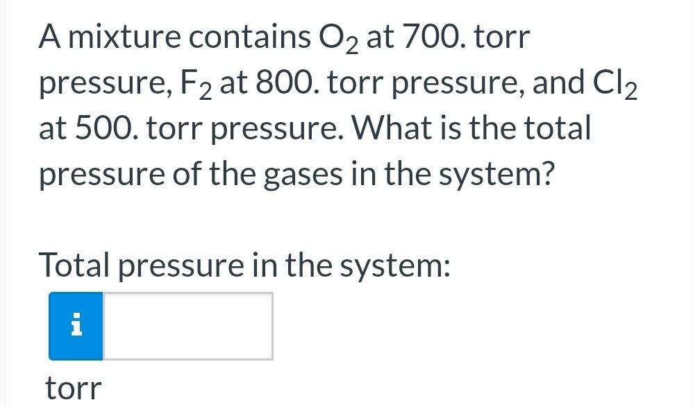 Solved A mixture contains O2 ﻿at 700 . ﻿torr pressure, F2 | Chegg.com