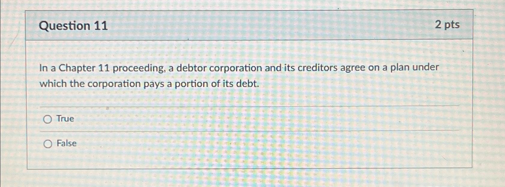 Solved Question 112 ﻿ptsIn a Chapter 11 ﻿proceeding, a | Chegg.com