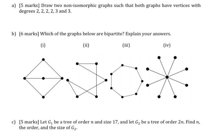 Solved a) [5 marks] Draw two non-isomorphic graphs such that | Chegg.com