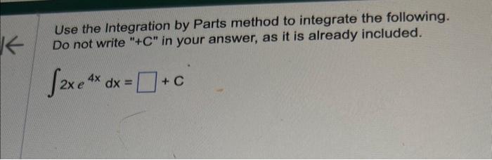 Solved Use the Integration by Parts method to integrate the | Chegg.com