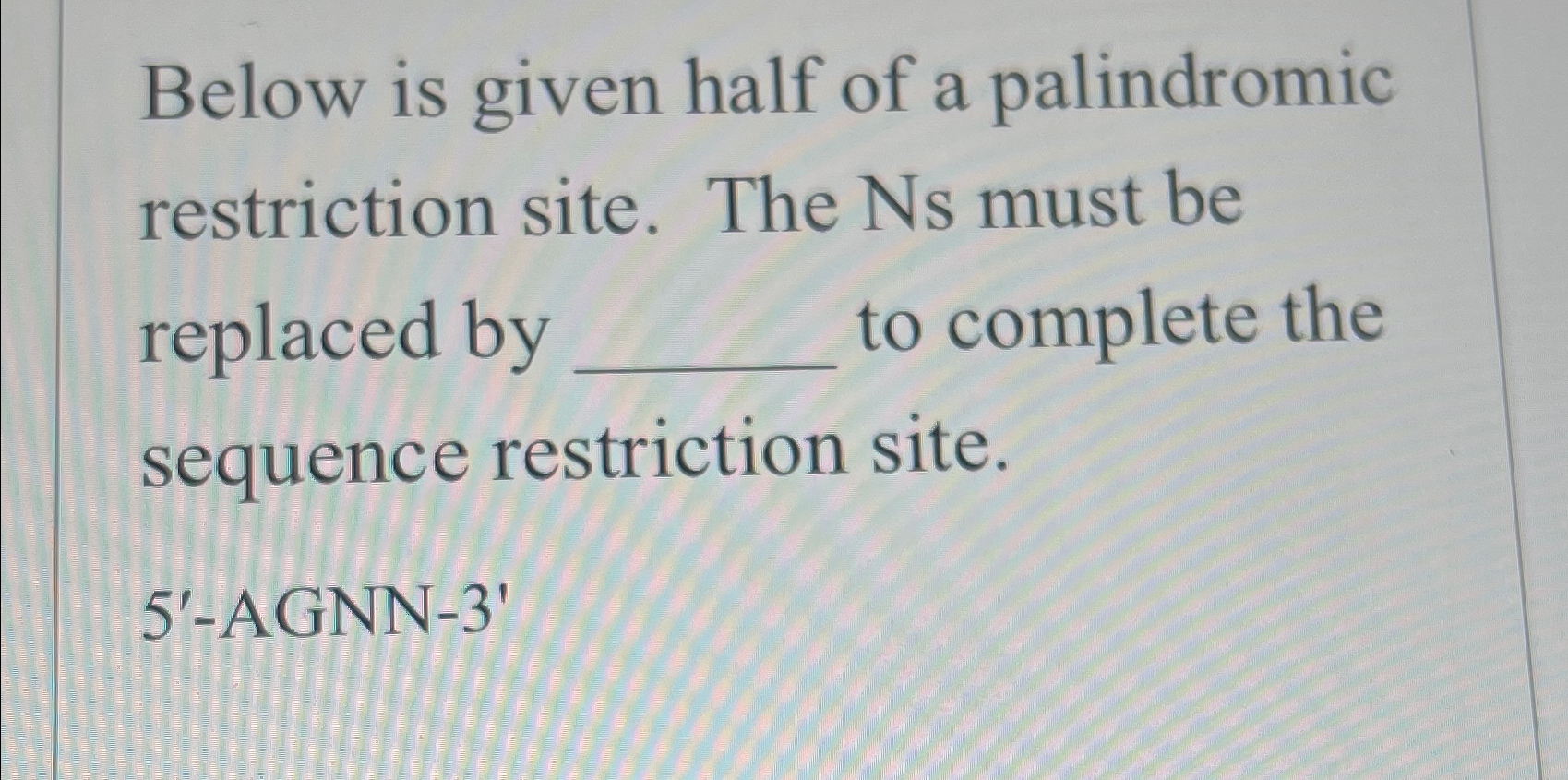Solved Below is given half of a palindromic restriction | Chegg.com