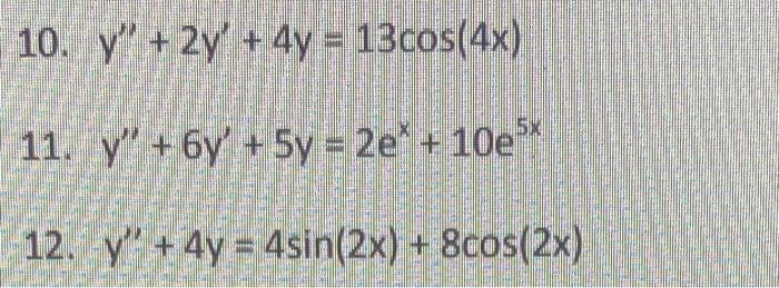 Solved 10. y′′+2y′+4y=13cos(4x) 11. y′′+6y′+5y=2ex+10e5x 12. | Chegg.com