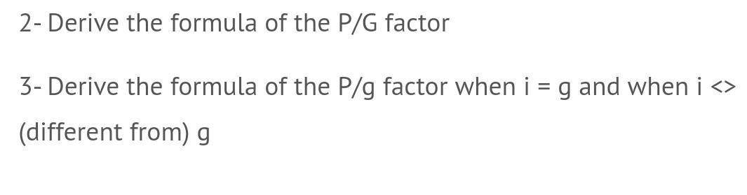 Solved 2- Derive the formula of the P/G factor 3- Derive the | Chegg.com