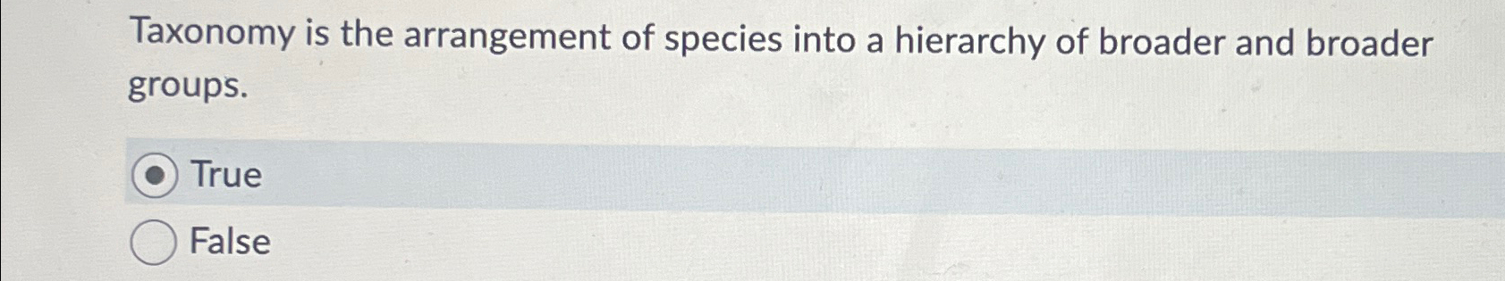 Solved Taxonomy is the arrangement of species into a | Chegg.com