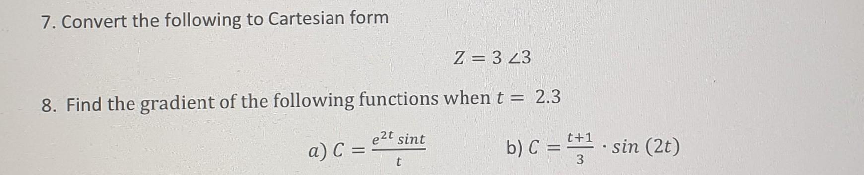 Solved 7. Convert the following to Cartesian form Z=3∠3 8. | Chegg.com