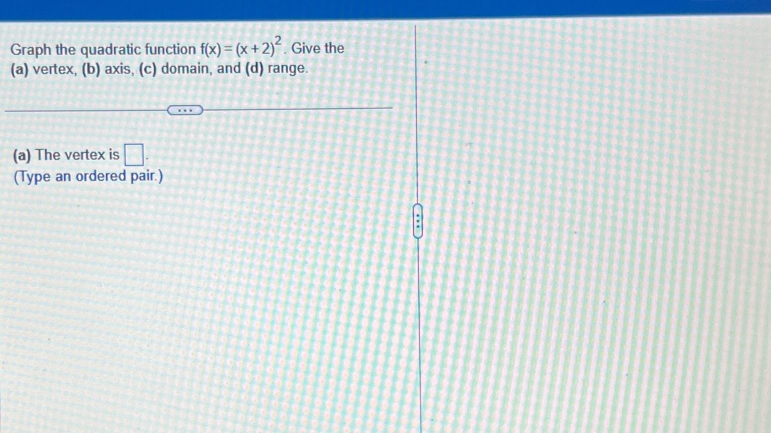 Solved Graph the quadratic function f(x)=(x+2)2. ﻿Give the | Chegg.com