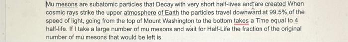 Solved Mu mesons are subatomic particles that Decay with | Chegg.com