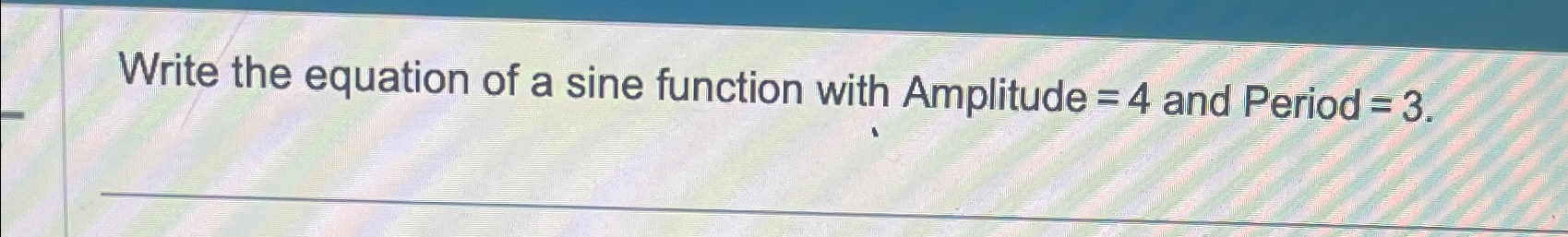 Solved Write the equation of a sine function with Amplitude | Chegg.com