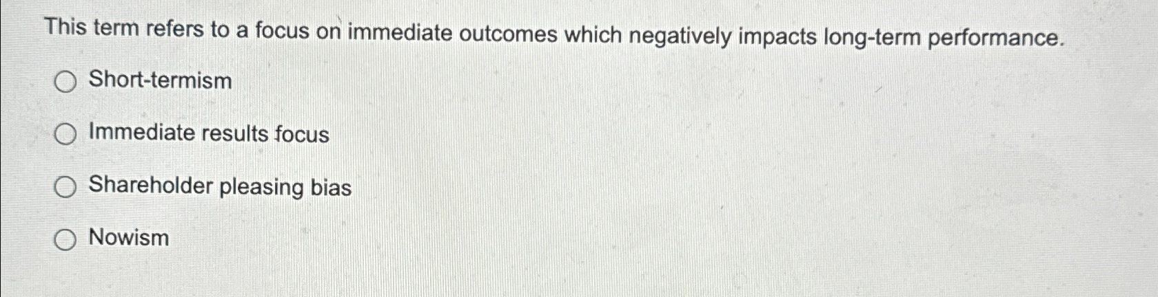 Solved This term refers to a focus on immediate outcomes | Chegg.com