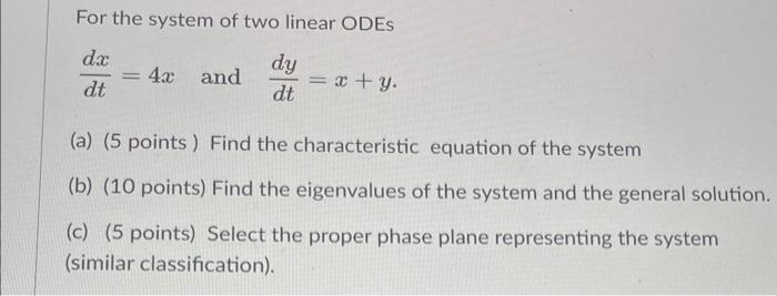 Solved For the system of two linear ODEs dtdx=4x and | Chegg.com