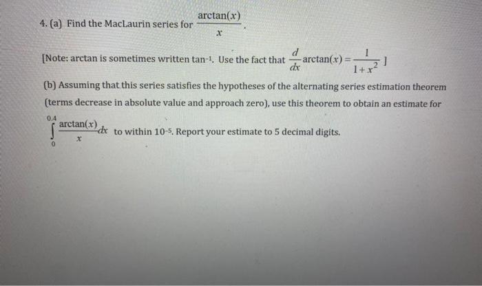 Solved arctan(x) 4. (a) Find the MacLaurin series for . d | Chegg.com