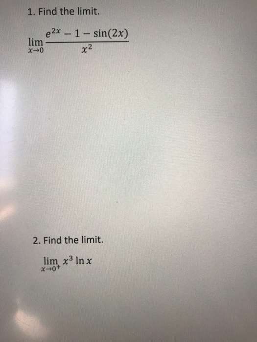 Solved 1. Find the limit. e2x - 1 - sin(2x) lim X-0 x² 2. | Chegg.com