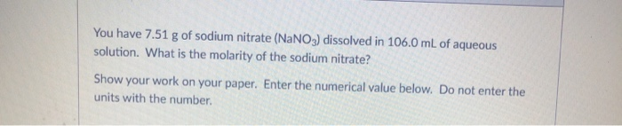 Solved You have 7.51 g of sodium nitrate (NaNO3) dissolved | Chegg.com