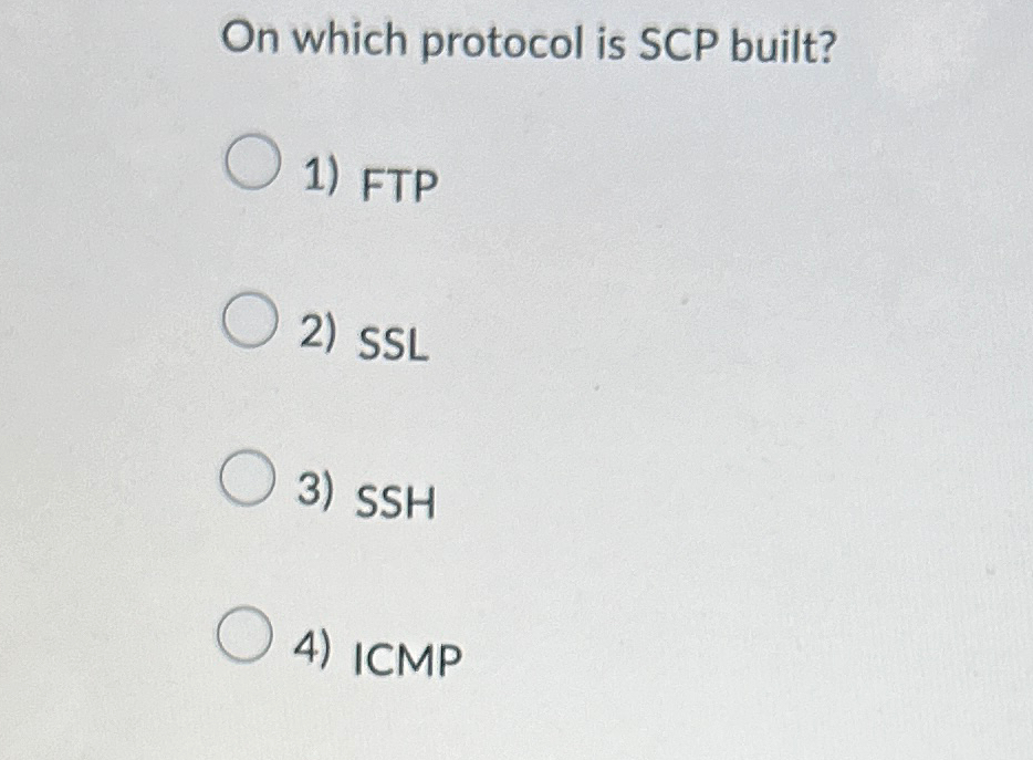 Solved On which protocol is SCP built?FTPSSLSSHICMP | Chegg.com