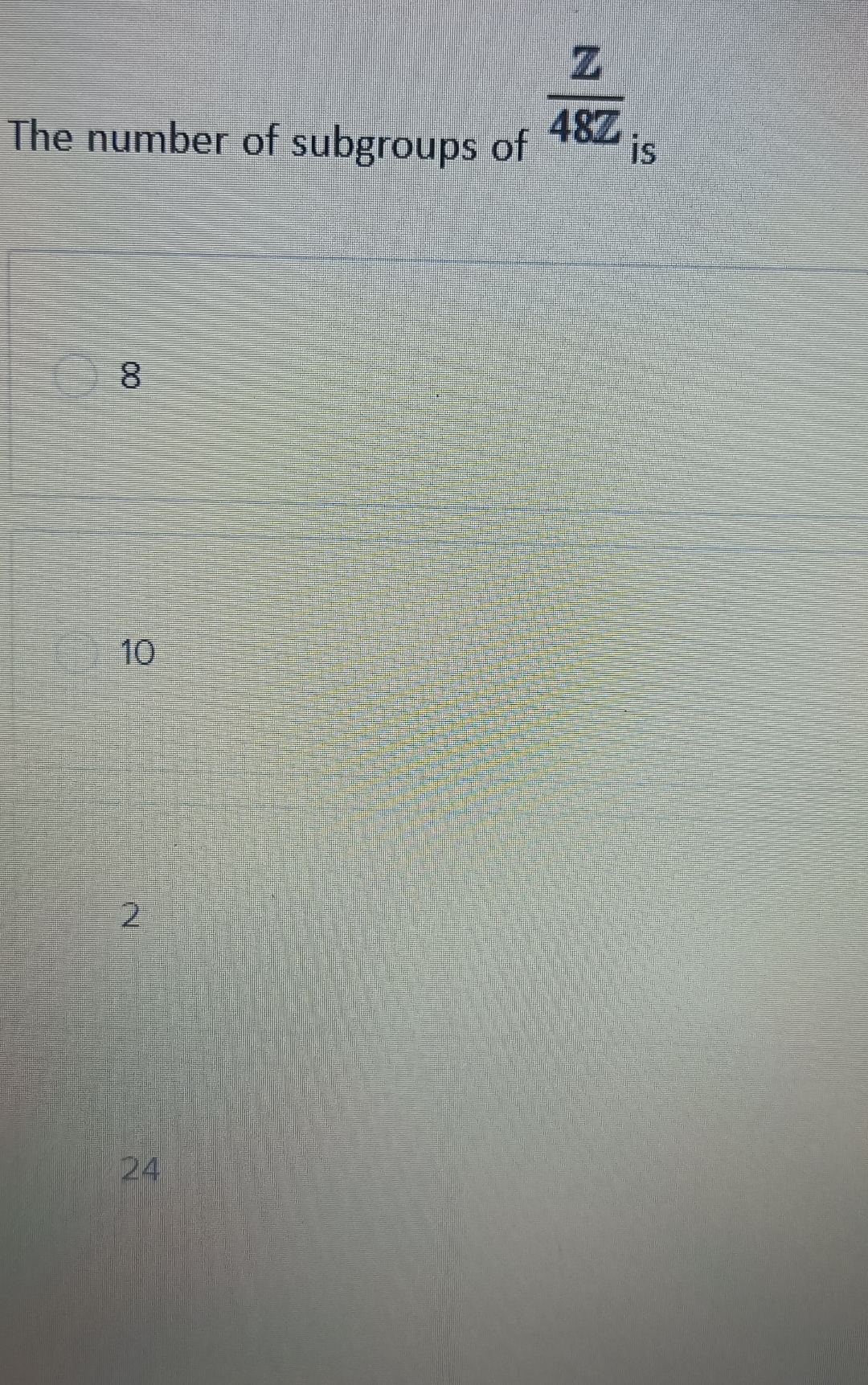 Solved The number of subgroups of Z48Z ﻿is810224 | Chegg.com