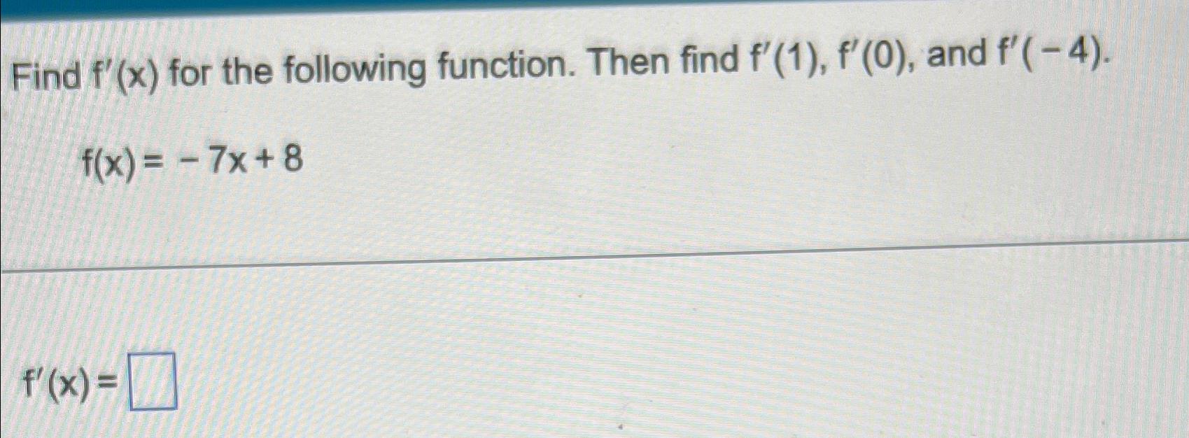 Solved Find f'(x) ﻿for the following function. Then find | Chegg.com