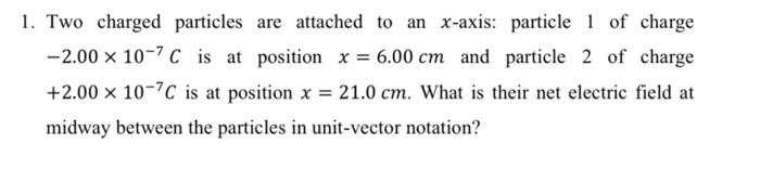 Solved 1. Two charged particles are attached to an x-axis: | Chegg.com