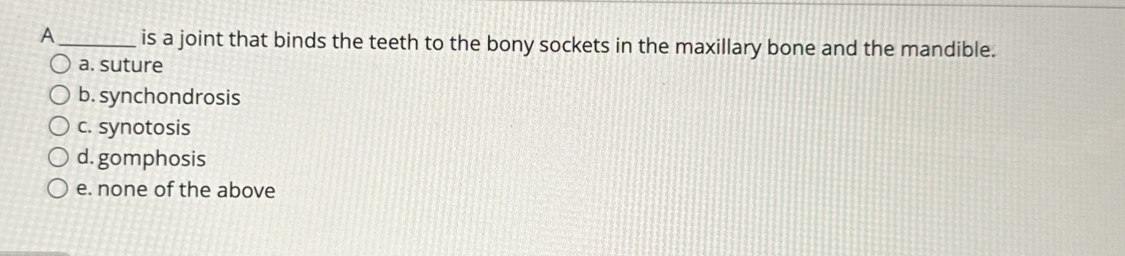 Solved A is a joint that binds the teeth to the bony sockets | Chegg.com