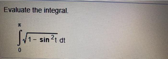 Solved Evaluate the integral. 1 - sin 2t dt Evaluate the | Chegg.com