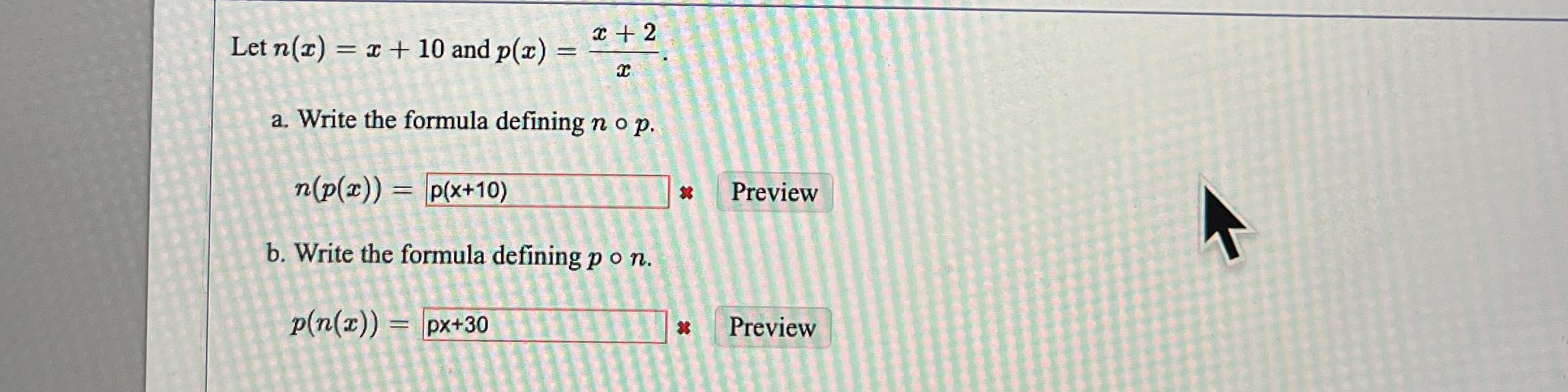 Solved Let n(x)=x+10 and p(x)=x+2xa. Write the formula | Chegg.com Solved Let n(x)=x+10 and p(x)=x+2xa. Write the formula | Chegg.com