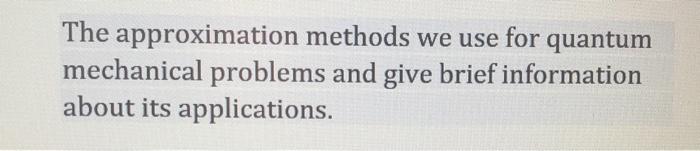 Solved The approximation methods we use for quantum | Chegg.com