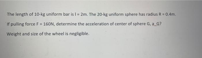 Solved The length of 10-kg uniform bar is I = 2m. The 20-kg | Chegg.com