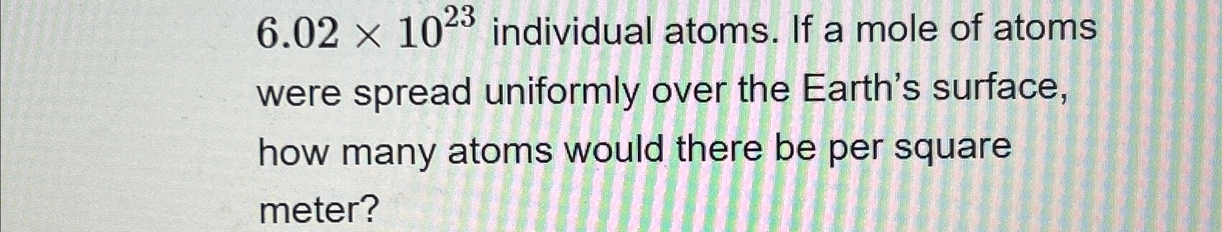 Solved 6.02×1023 ﻿individual atoms. If a mole of atoms were | Chegg.com