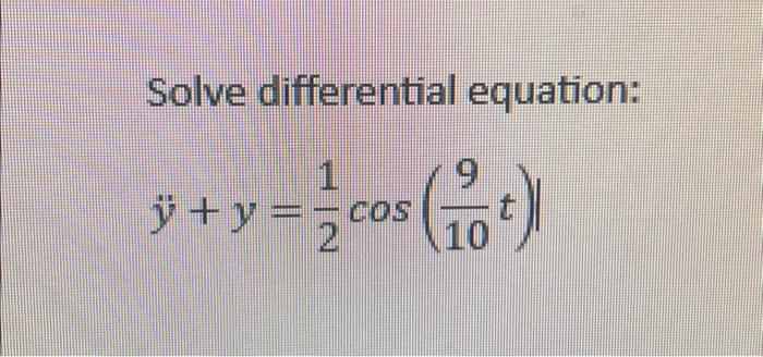 Solved Solve differential equation: y¨+y=21cos(109t) | Chegg.com