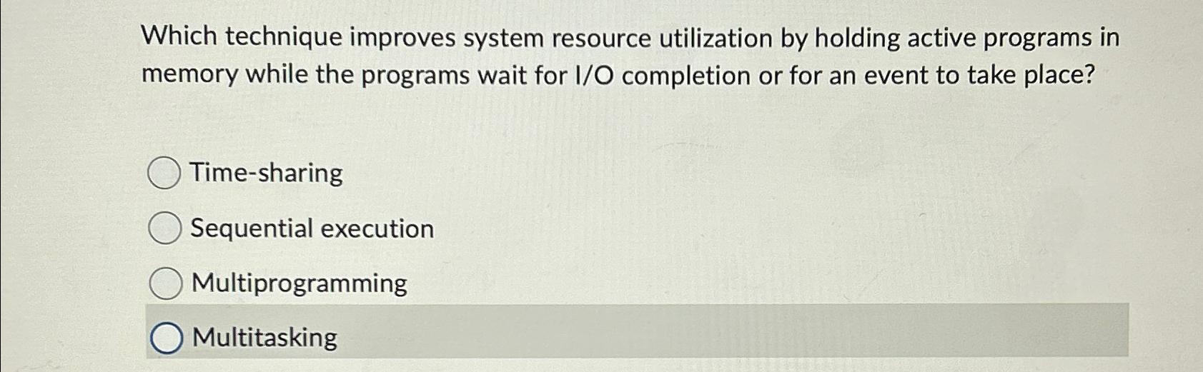Solved Which technique improves system resource utilization | Chegg.com