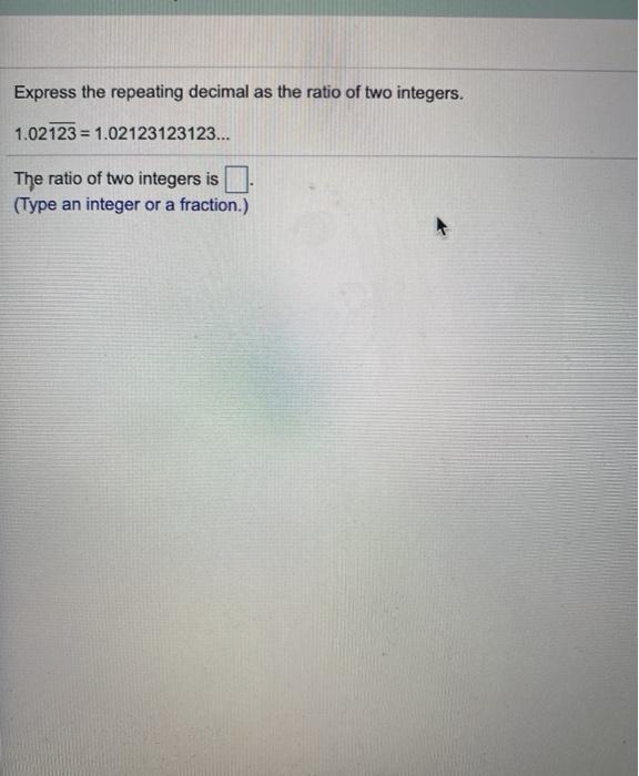 Solved Express the repeating decimal as the ratio of two | Chegg.com