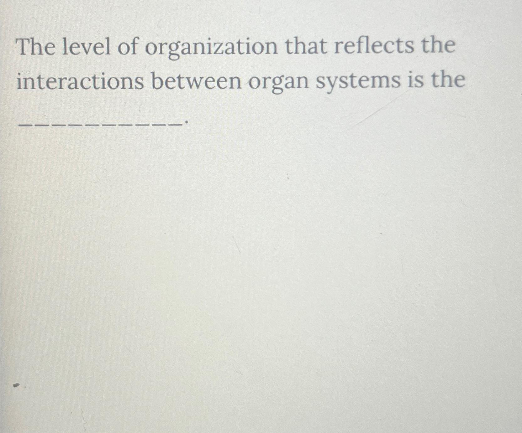 Solved The level of organization that reflects the | Chegg.com