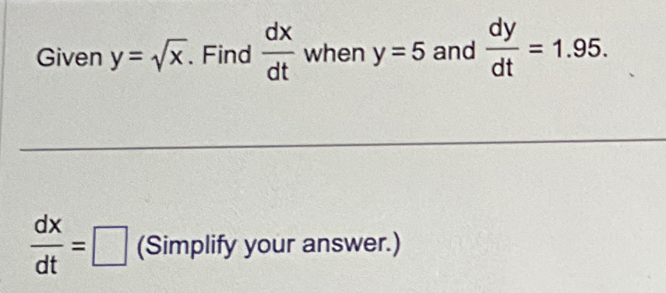 Solved Given y=x2. ﻿Find dxdt ﻿when y=5 ﻿and | Chegg.com