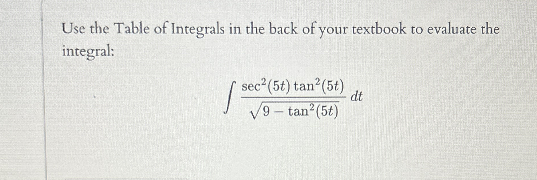 Use the Table of Integrals in the back of your | Chegg.com