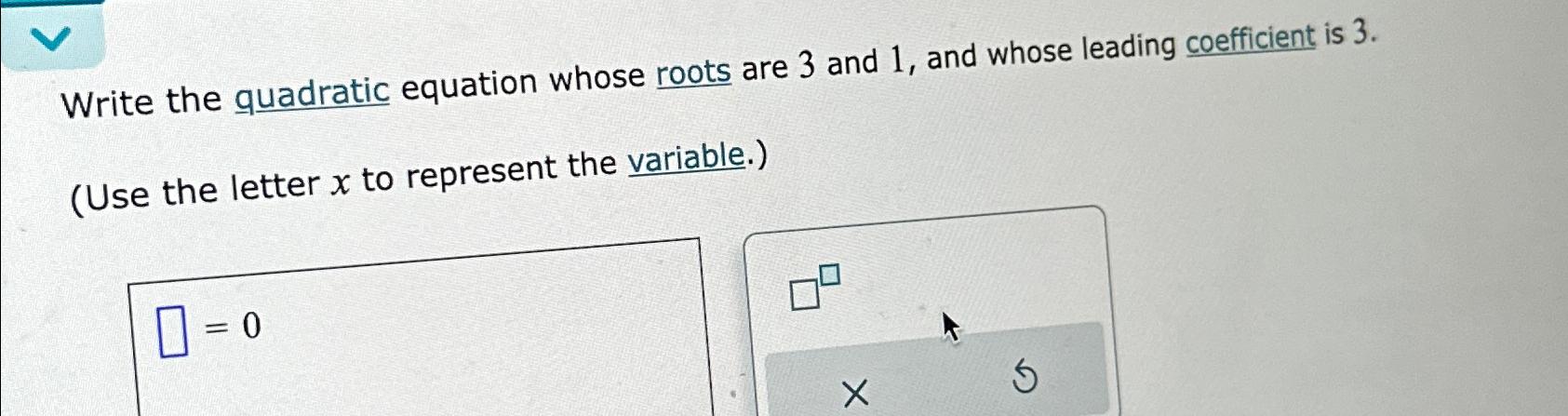 Solved Write the quadratic equation whose roots are 3 ﻿and | Chegg.com