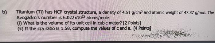 Solved Titanium (T1) has HCP crystal structure, a density of | Chegg.com