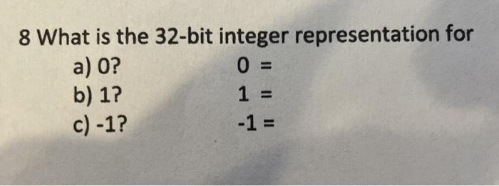 Solved 8 What is the 32-bit integer representation for a) O? | Chegg.com