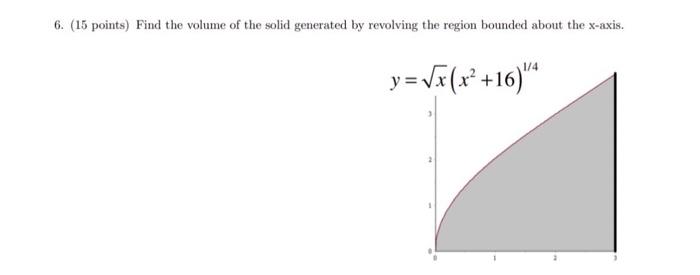 Solved 6. (15 points) Find the volume of the solid generated | Chegg.com