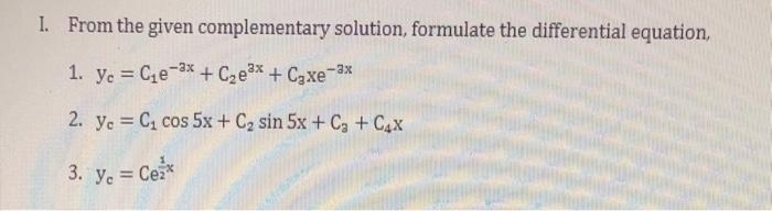 Solved 1. From the given complementary solution, formulate | Chegg.com