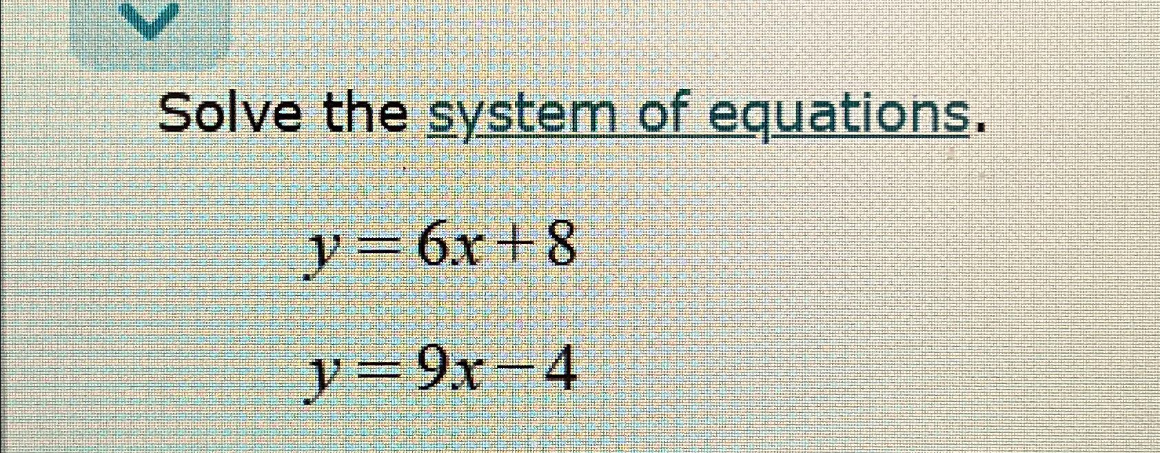 Solved Solve the system of equations.y=6x+8y=9x-4 | Chegg.com