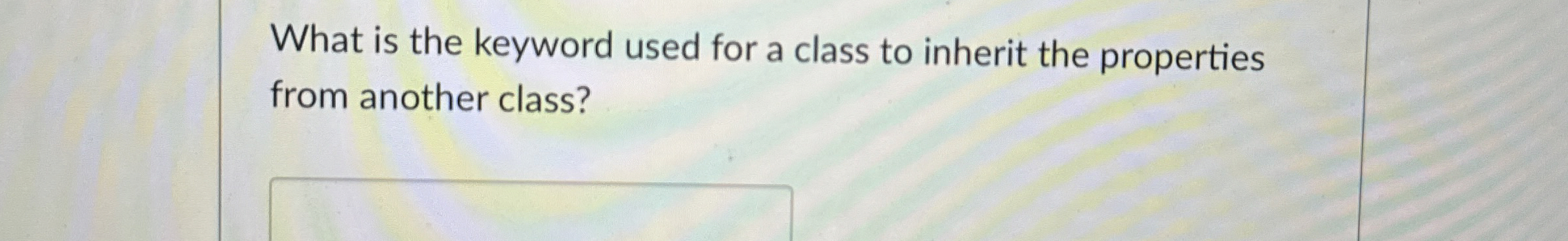 Solved What is the keyword used for a class to inherit the | Chegg.com