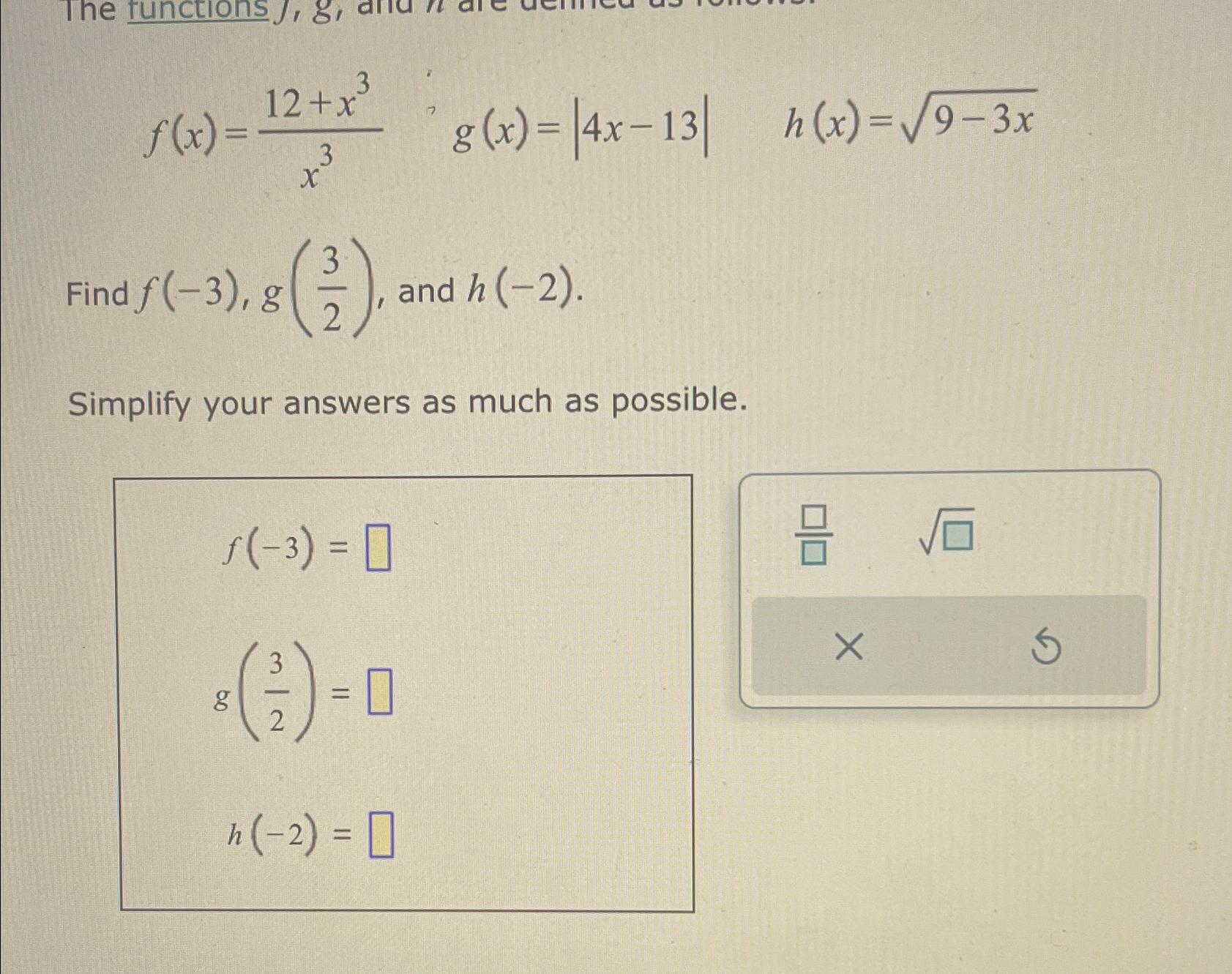 Solved f(x)=12+x3x3,g(x)=|4x-13|,h(x)=9-3x2Find f(-3),g(32), | Chegg.com