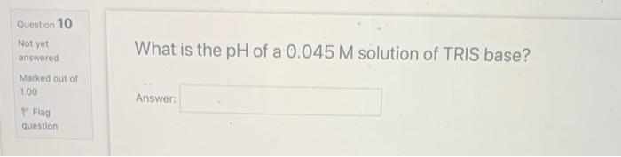 Solved What is the pH of a 0.045M solution of TRIS base? | Chegg.com