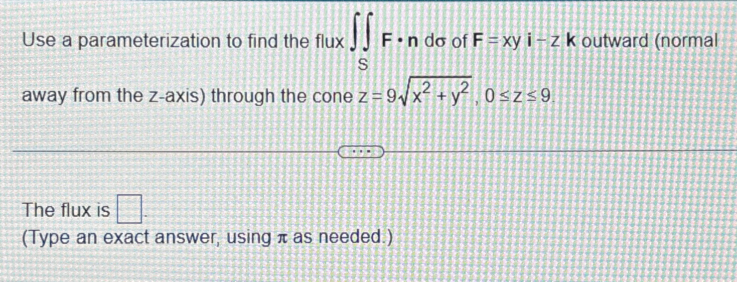 Solved Use a parameterization to find the flux ∬SF*n ﻿do of | Chegg.com