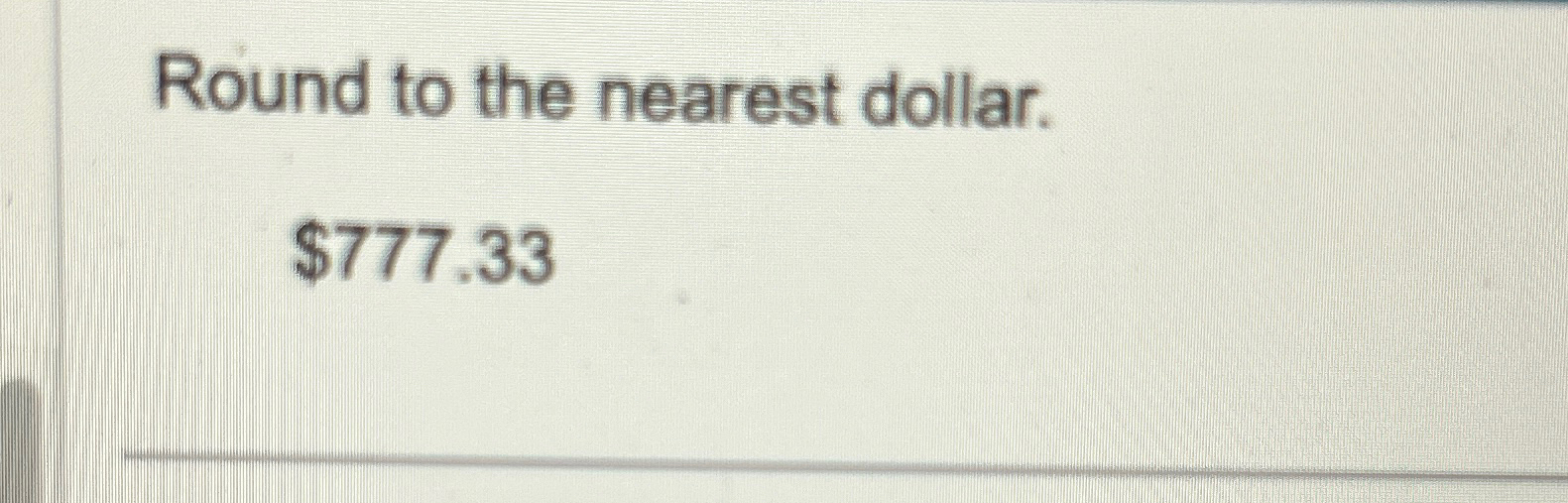 Solved Round to the nearest dollar.$777.33 | Chegg.com