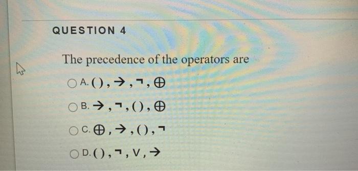 Solved QUESTION 4 The precedence of the operators are | Chegg.com