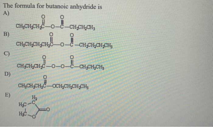 Solved The Formula For Butanoic Anhydride Is A O Ch2chch