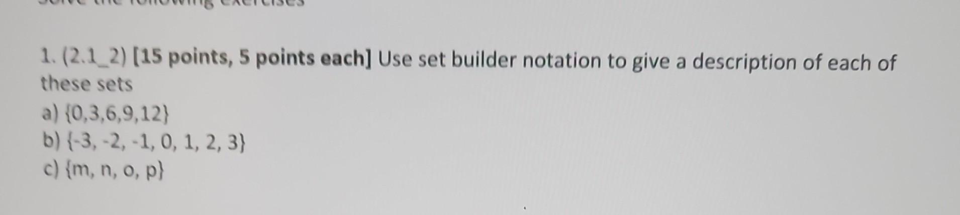 Solved 1. (2.1_2) [15 points, 5 points each] Use set builder | Chegg.com