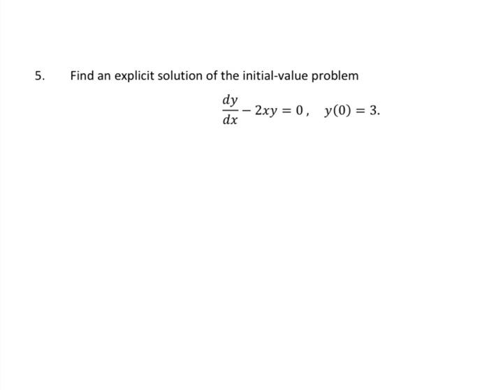 Solved 5. Find an explicit solution of the initial-value | Chegg.com